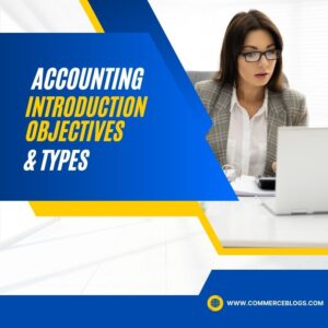 Accounting: Introduction Objectives and Types